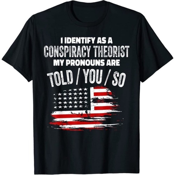 Gildan | Shirts | I Identify As A Conspiracy Theorist Pronouns Are Told You So Tshirt | Poshmark